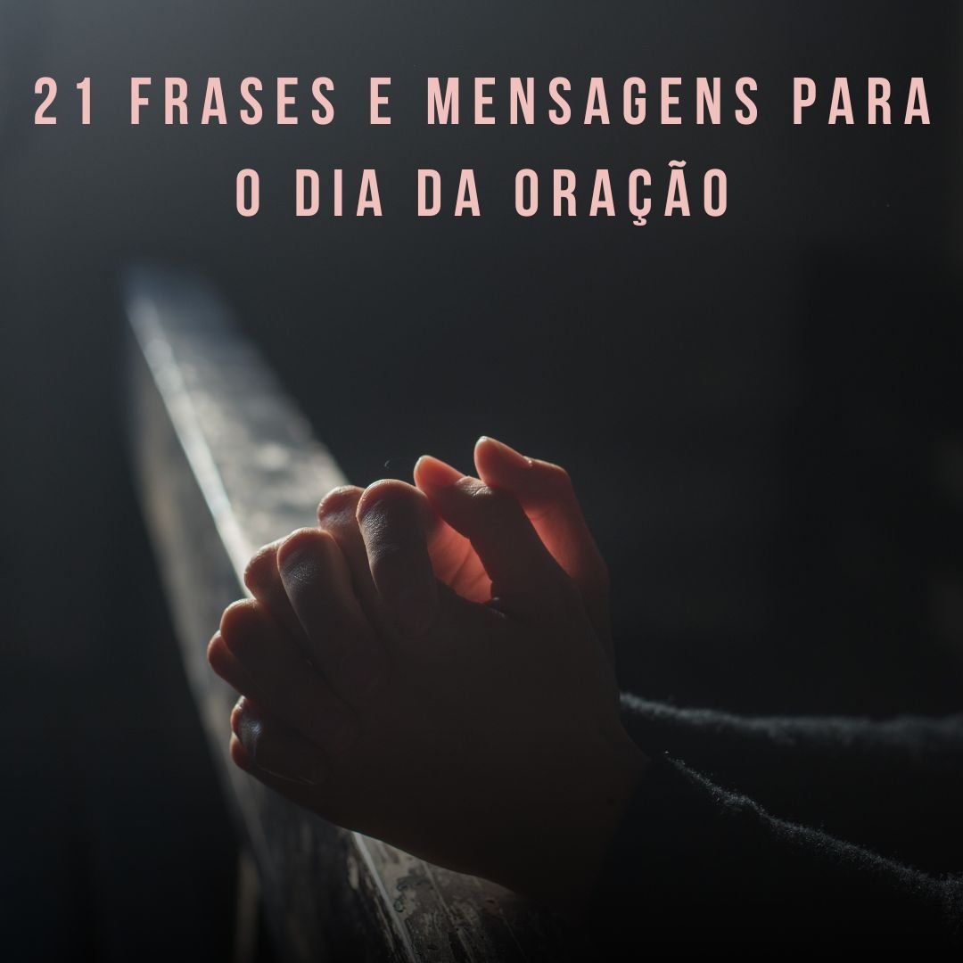 21 Frases e Mensagens para o Dia da Oração - Frase de Hoje