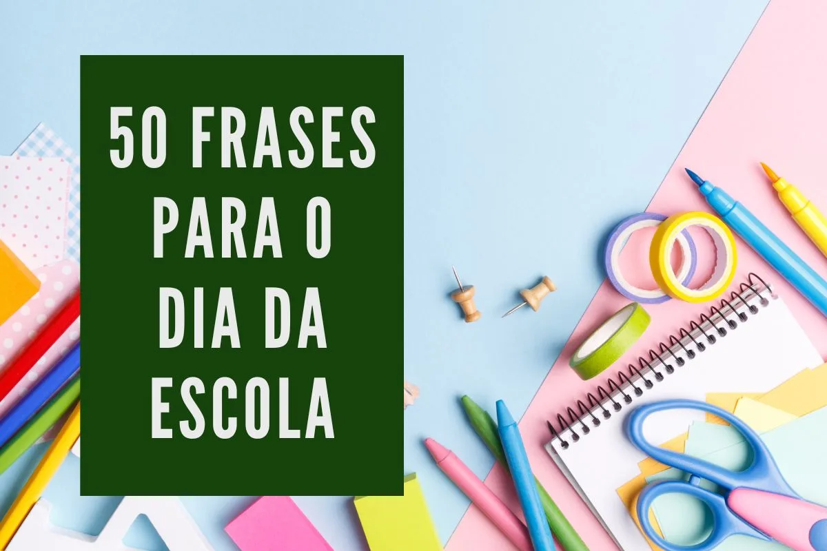 50 Frases para Comemorar o Dia da Escola - Frase de Hoje.