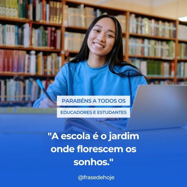 50 Frases para Comemorar o Dia da Escola - Frase de Hoje.